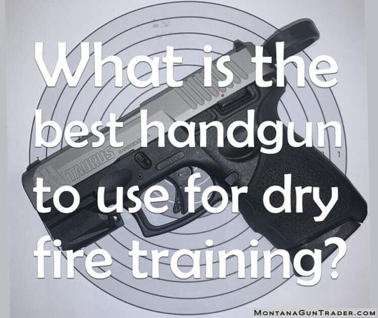 What is the best handgun to use for dry fire training systems like ...
